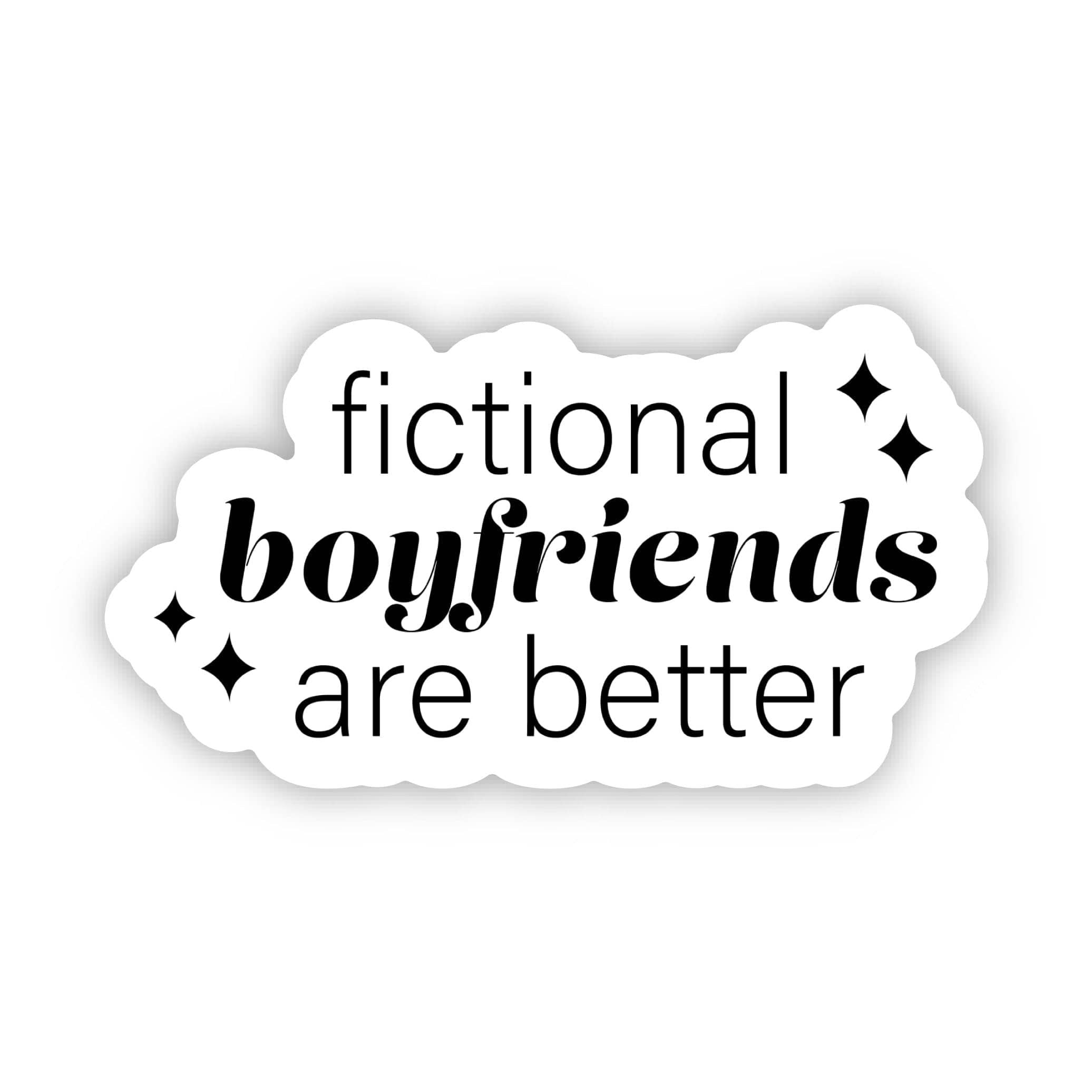 "Fictional boyfriends are better" Text Sticker – The Mossy Spine